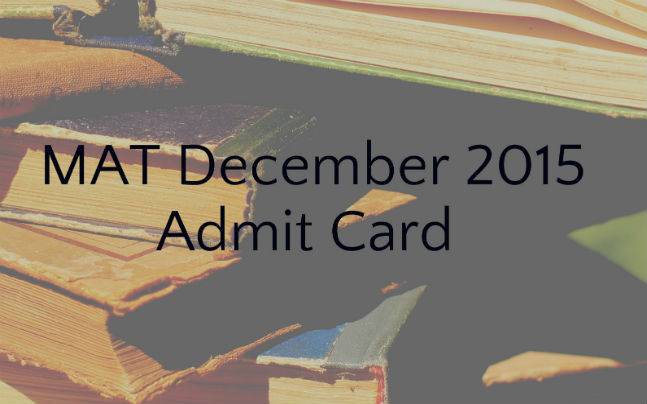 MAT December 2015: Download the admit card from November 28 - India Today