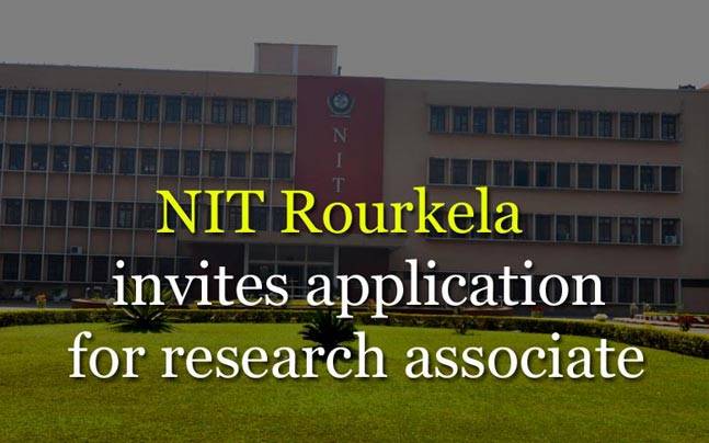 NIT Rourkela invites applications for research associate - India Today