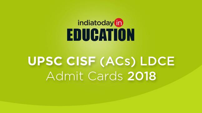 UPSC CISF (ACs) LDCE 2018 admit cards released at upsc.gov.in: Steps to ...