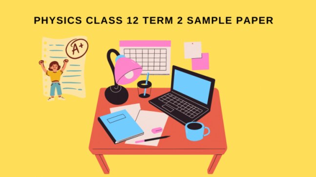 Practice this Physics Class 12 Term 2 sample paper with solutions to ...