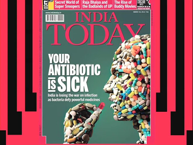 India Today Editor on the March 18, 2013 issue: Your antibiotic is sick ...