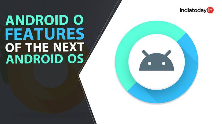 Android O: Top features you should know - India Today