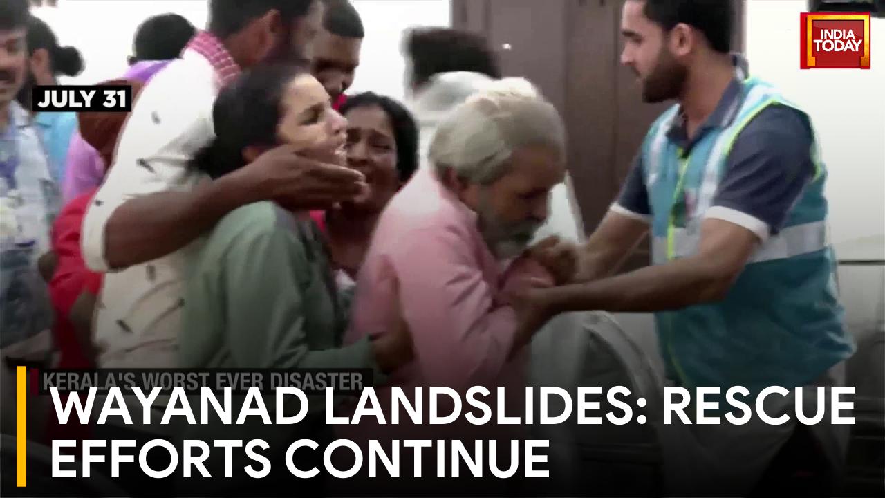 Wayanad Landslides: Rescue Efforts Continue - India Today