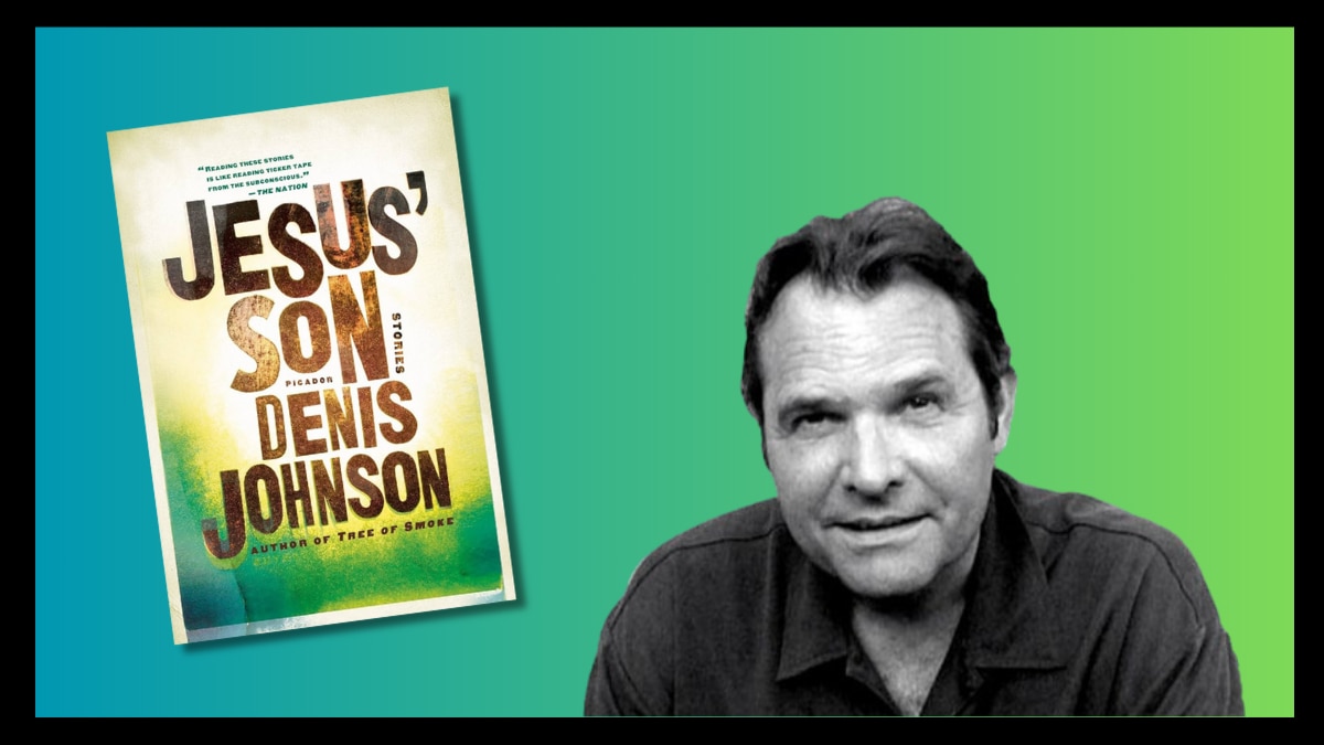 Jesus’ Son by Denis Johnson: Requiem for a Distant Dream